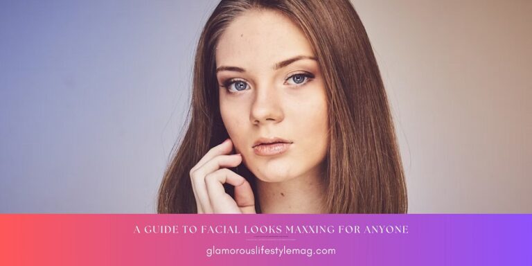 A Guide to Facial Looksmaxxing For Anyone